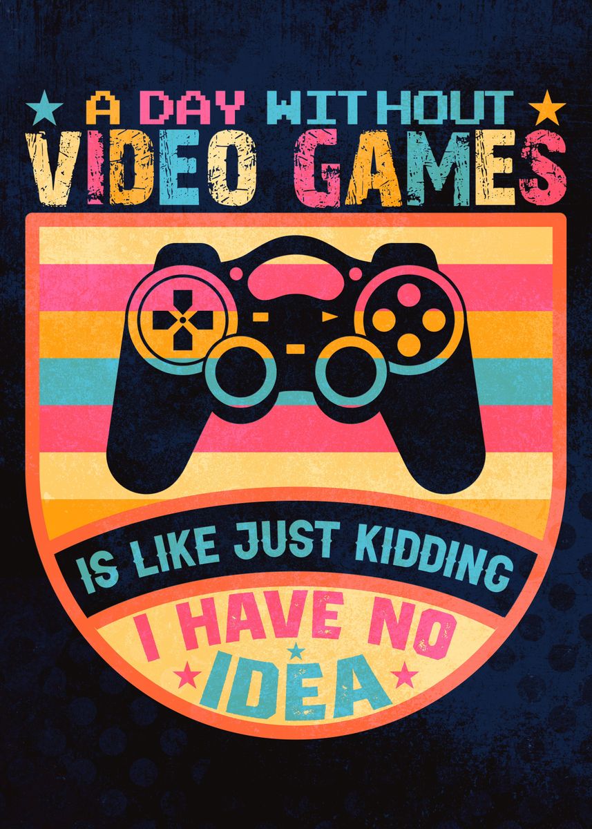 'A day without video games ' Poster, picture, metal print, paint by Van ...