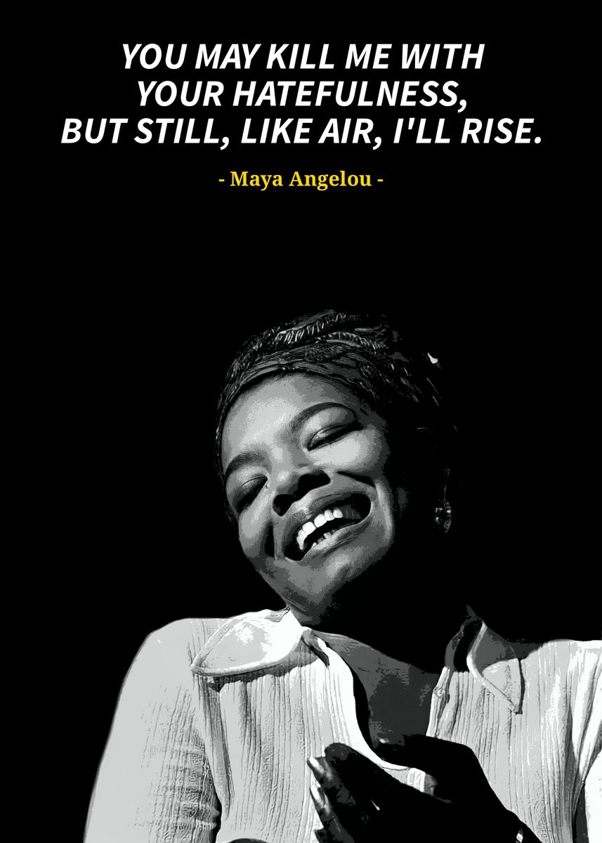 'Maya Angelou quotes ' Poster, picture, metal print, paint by Extrons ...