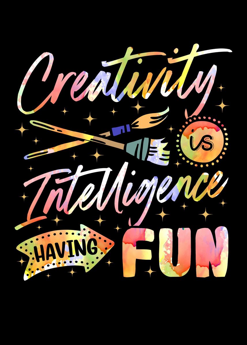 'Creativity Is Intelligence' Poster, picture, metal print, paint by ...