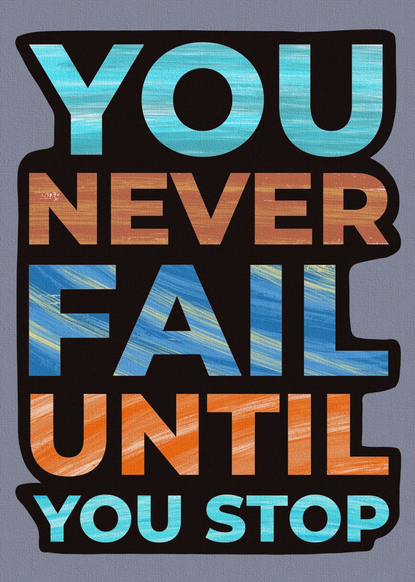 'You never fail until stop' Poster, picture, metal print, paint by Tovu ...