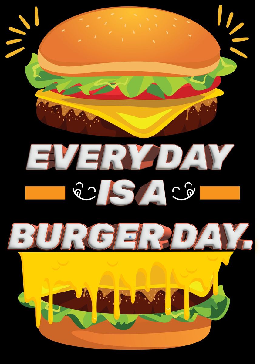 'EVERY DAY IS A BURGER DAY ' Poster, picture, metal print, paint by ...