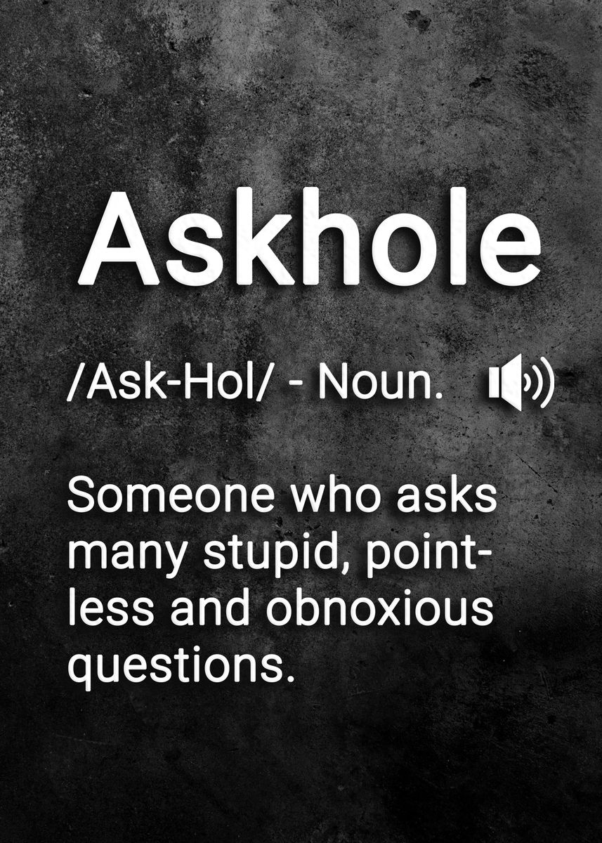 'Askhole Defintion' Poster, picture, metal print, paint by Chase ...