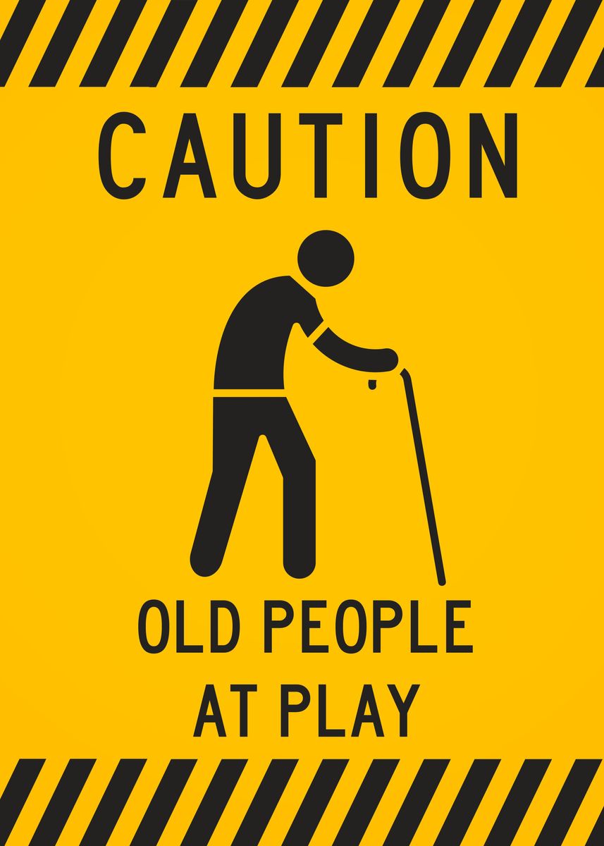 'Caution Old People at play' Poster, picture, metal print, paint by ...