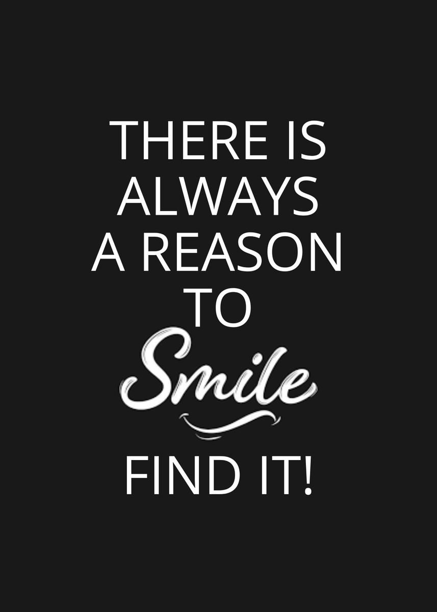 'find a reason to smile ' Poster, picture, metal print, paint by ...