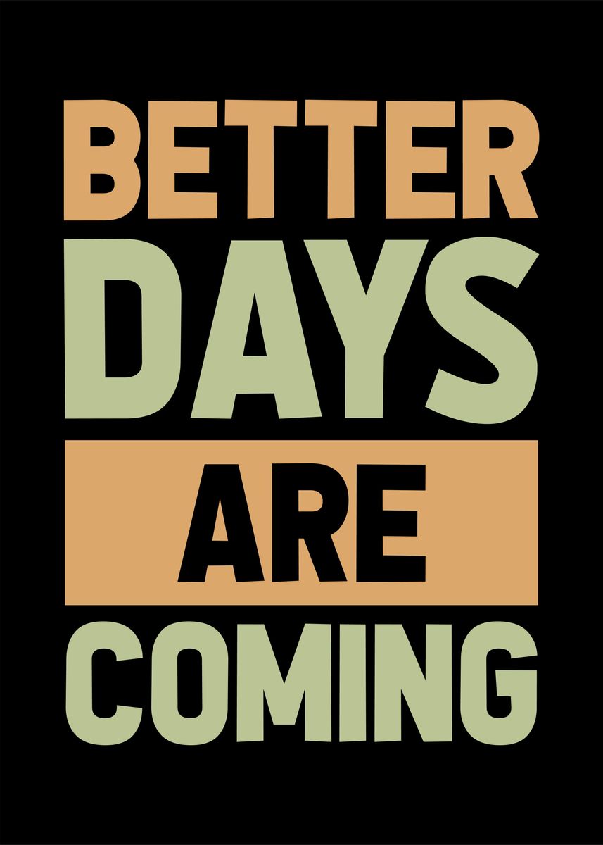 'Better days are coming' Poster, picture, metal print, paint by ...