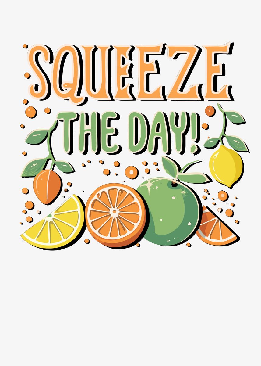 'Squeeze The Day' Poster, picture, metal print, paint by Ellie Queen ...