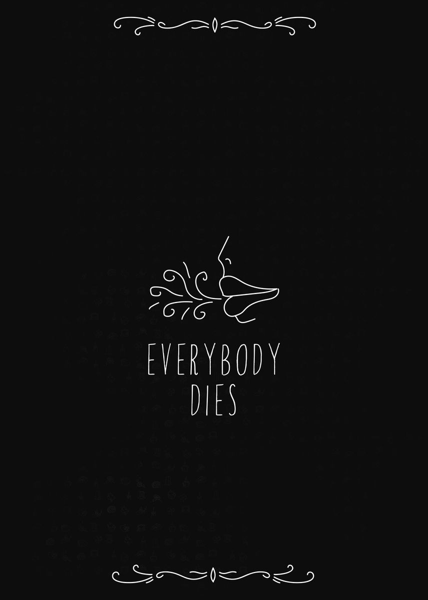 'Everybody Dies' Poster, picture, metal print, paint by Zenden Caparoso ...