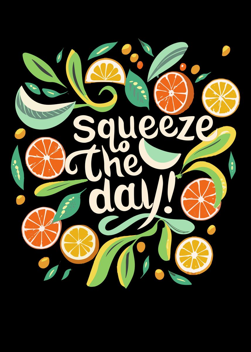 'Squeeze The Day' Poster, picture, metal print, paint by Ellie Queen ...