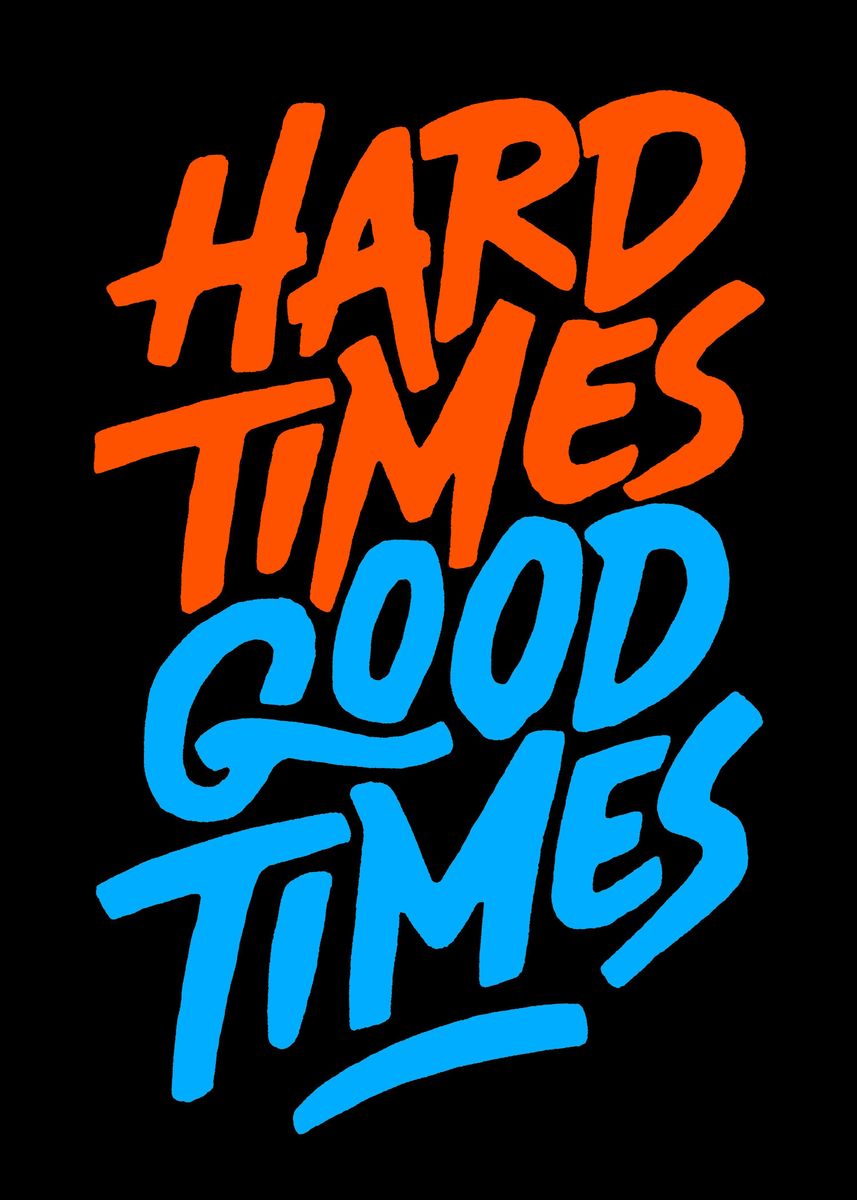 'Hard times good times' Poster, picture, metal print, paint by Duta ...