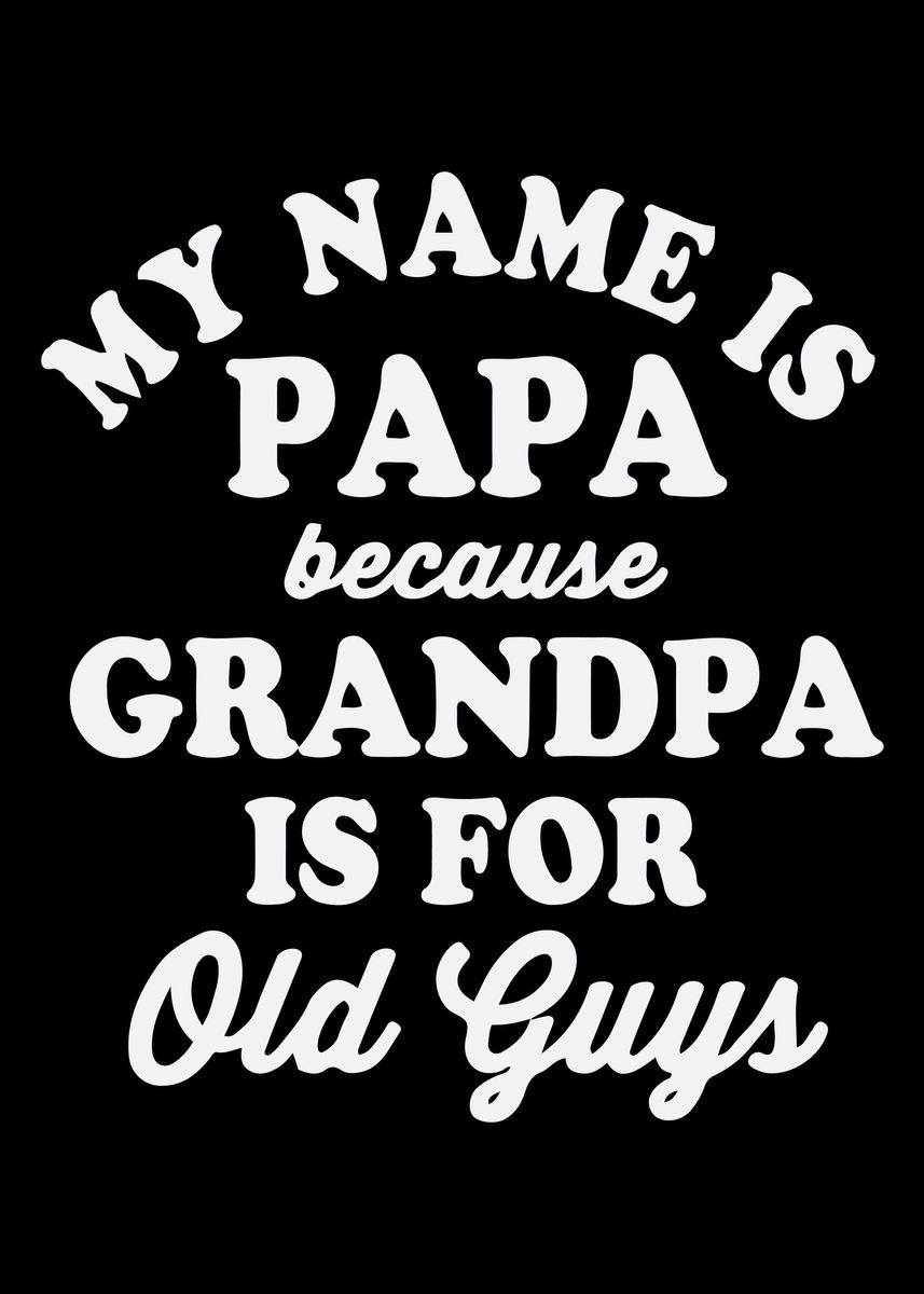 'My Name Is Papa' Poster, picture, metal print, paint by BluePR0 | Displate