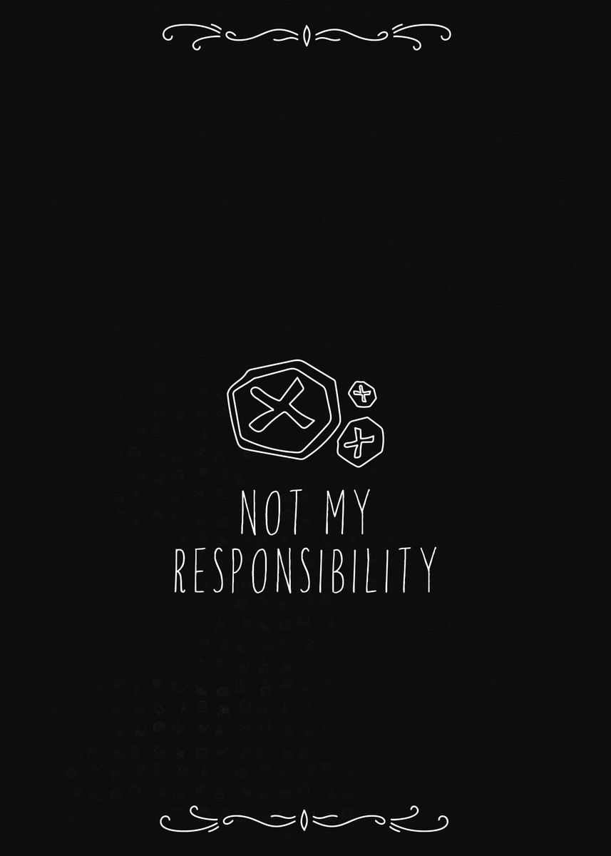 'Not My Responsibility' Poster, picture, metal print, paint by Zenden ...