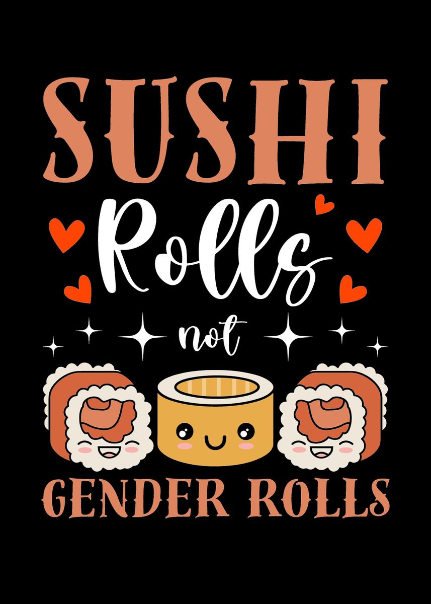 'Sushi Rolls Not Gender' Poster, picture, metal print, paint by kritich ...