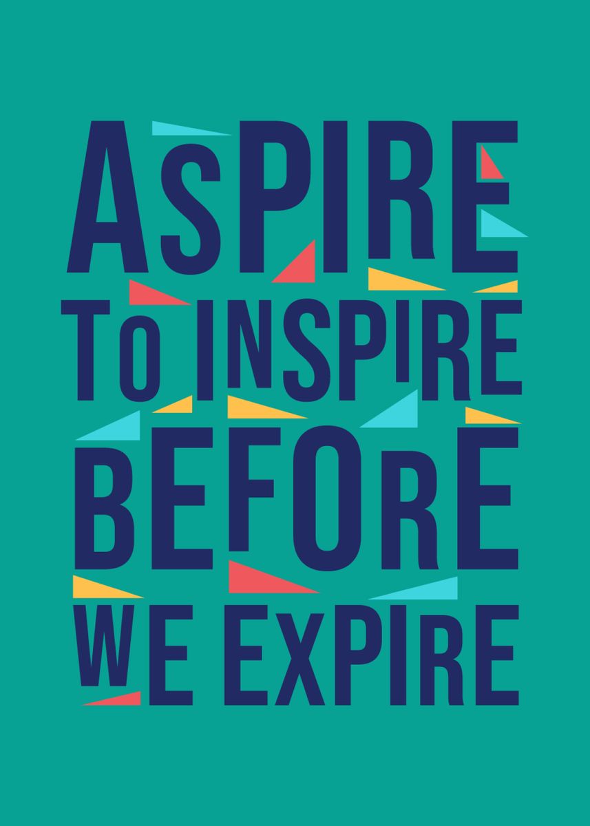 'Aspire to Inspire' Poster, picture, metal print, paint by Viole | Displate