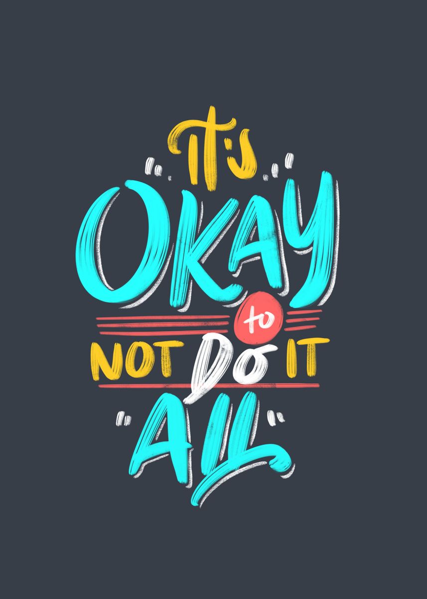 'Its okay to not do it All' Poster, picture, metal print, paint by ...