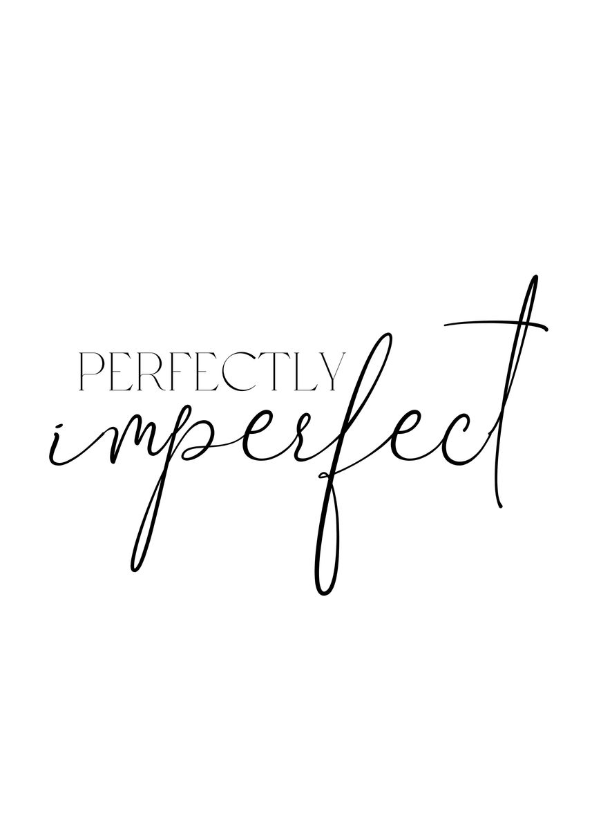 'Perfectly imperfect quote' Poster, picture, metal print, paint by ...