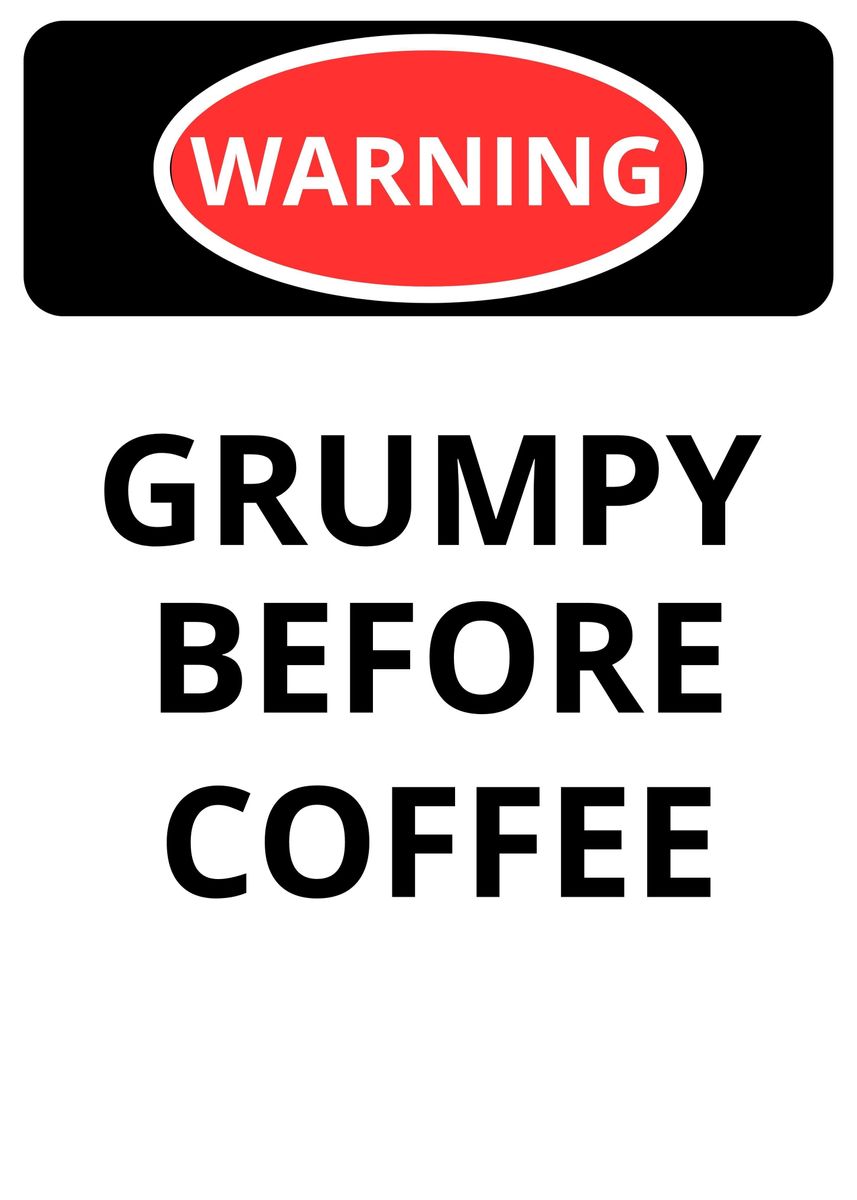 'Coffee Or Grumpy' Poster, picture, metal print, paint by EDSON RAMOS ...