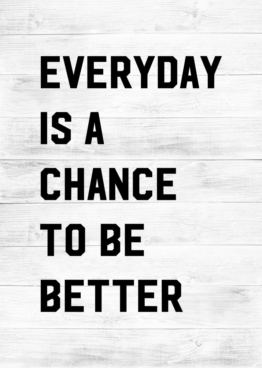 'everyday is a chance' Poster, picture, metal print, paint by Top ...