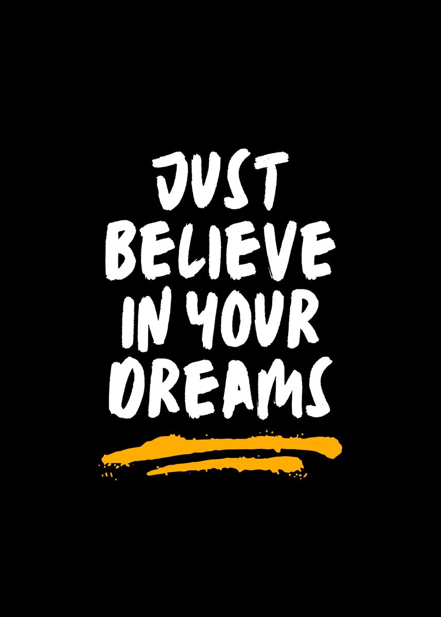 'just believe in your dream' Poster, picture, metal print, paint by ...