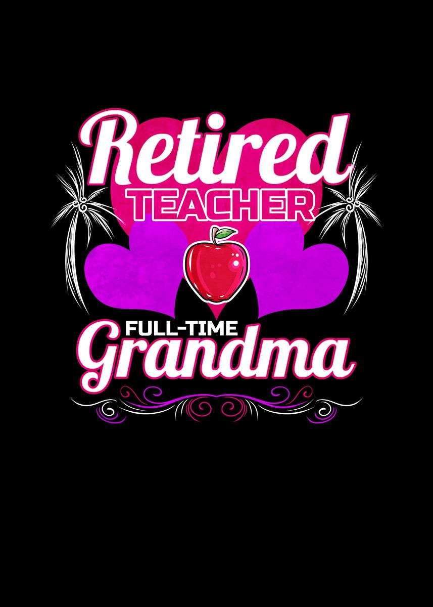 'Retired Teacher Grandma' Poster, picture, metal print, paint by Bright ...