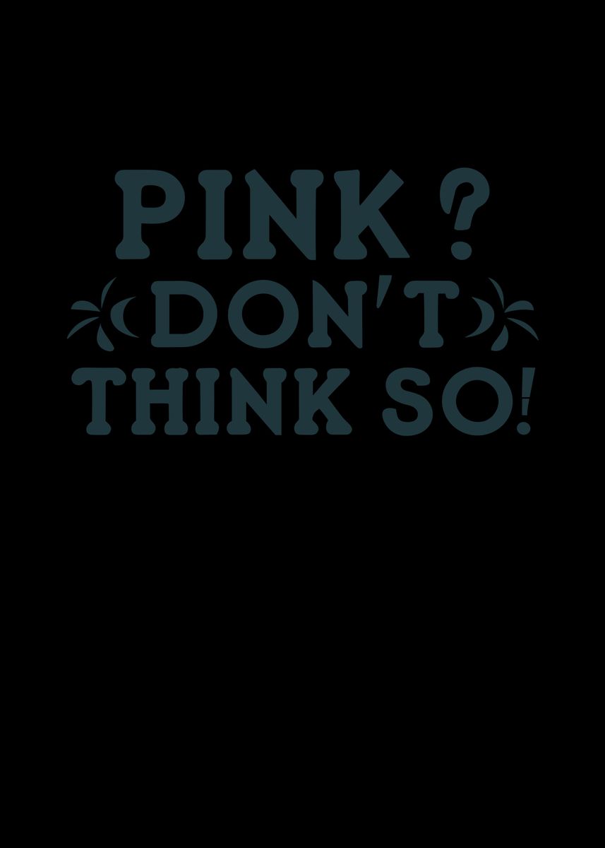 'Pink I Dont Think So' Poster, picture, metal print, paint by Francois ...