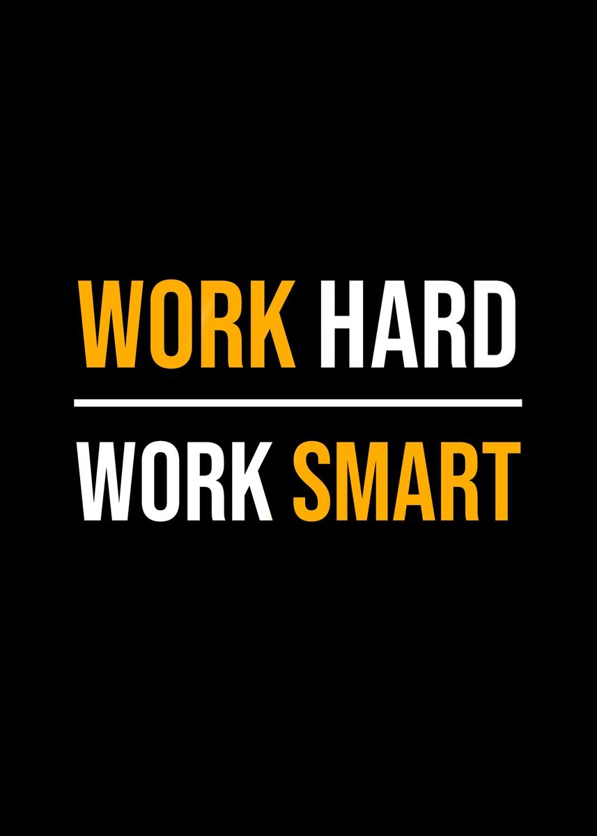 'work hard work smart ' Poster, picture, metal print, paint by KAGE ...