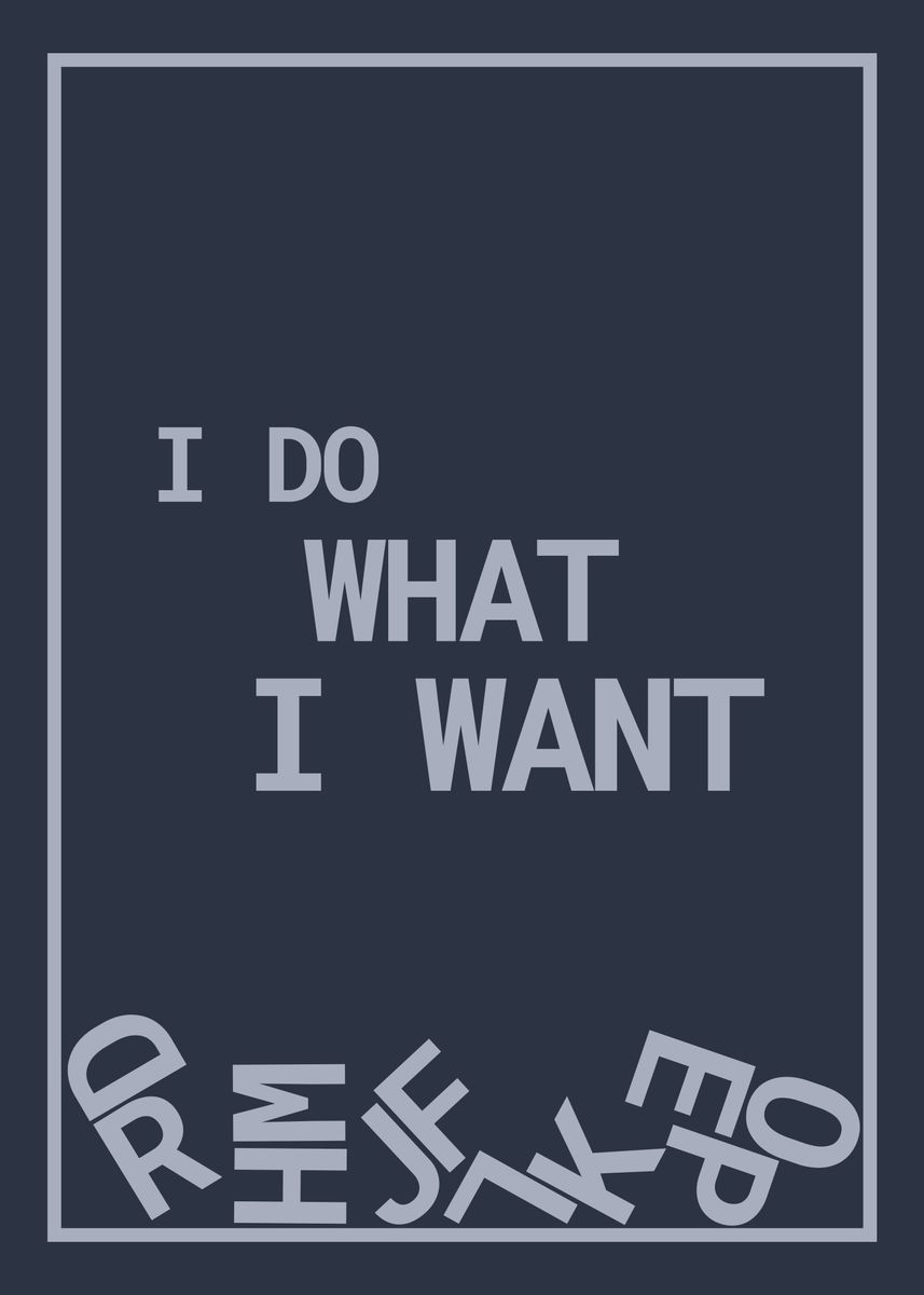 'I Do What I Want Poster' Poster, picture, metal print, paint by Wisnu ...
