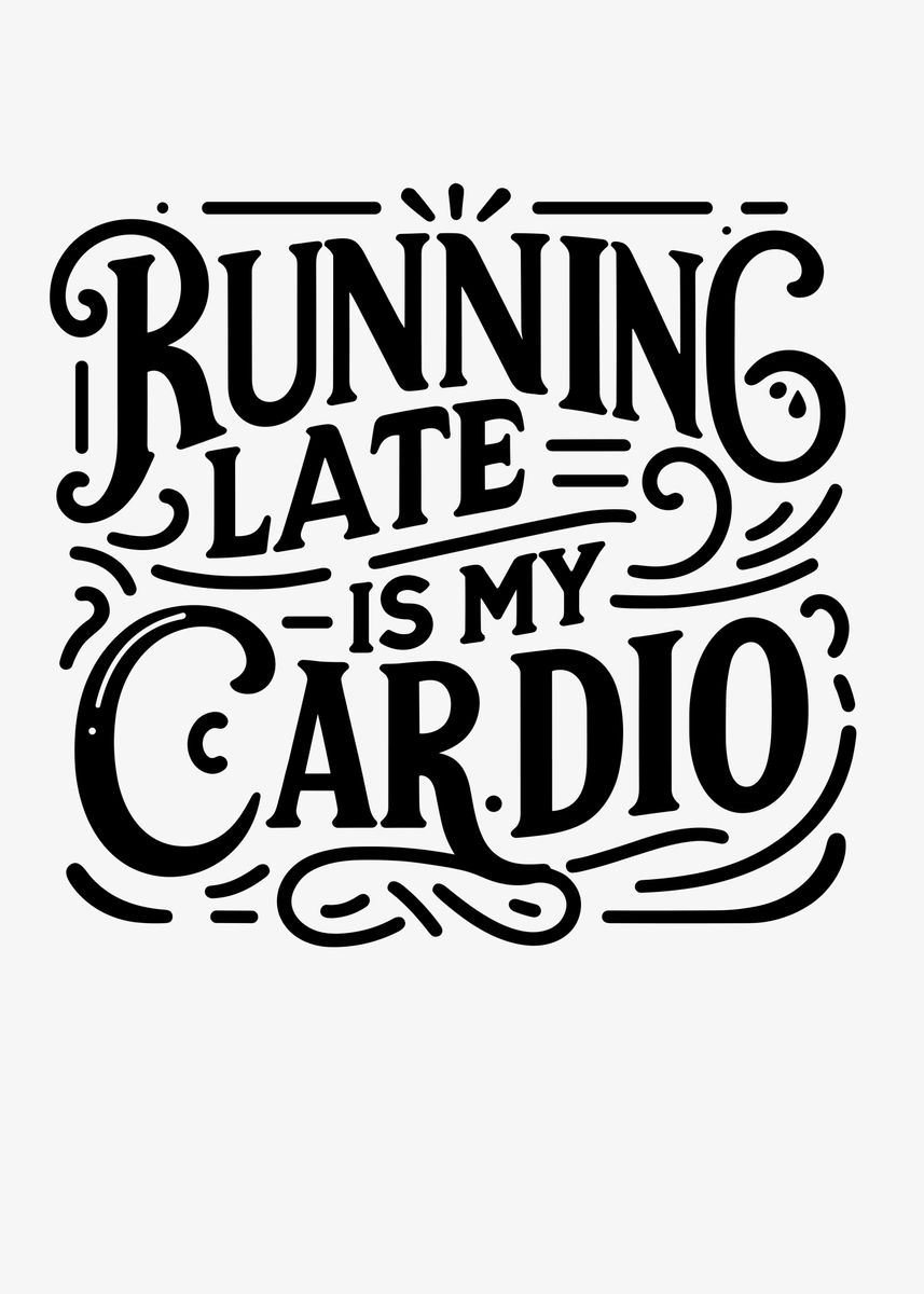 'Running Late is My Cardio' Poster by Francois Ringuette | Displate