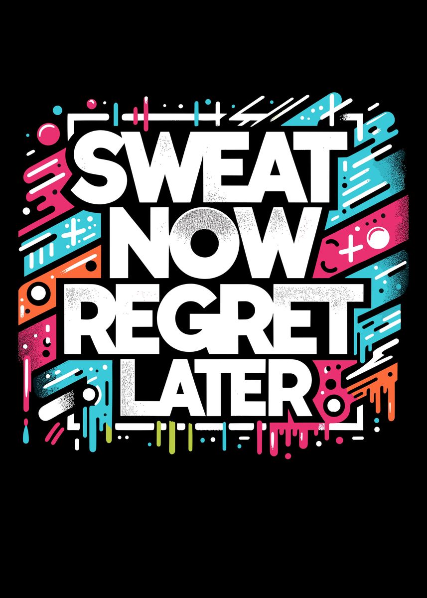 'Sweat Now Regret Later' Poster, picture, metal print, paint by ...