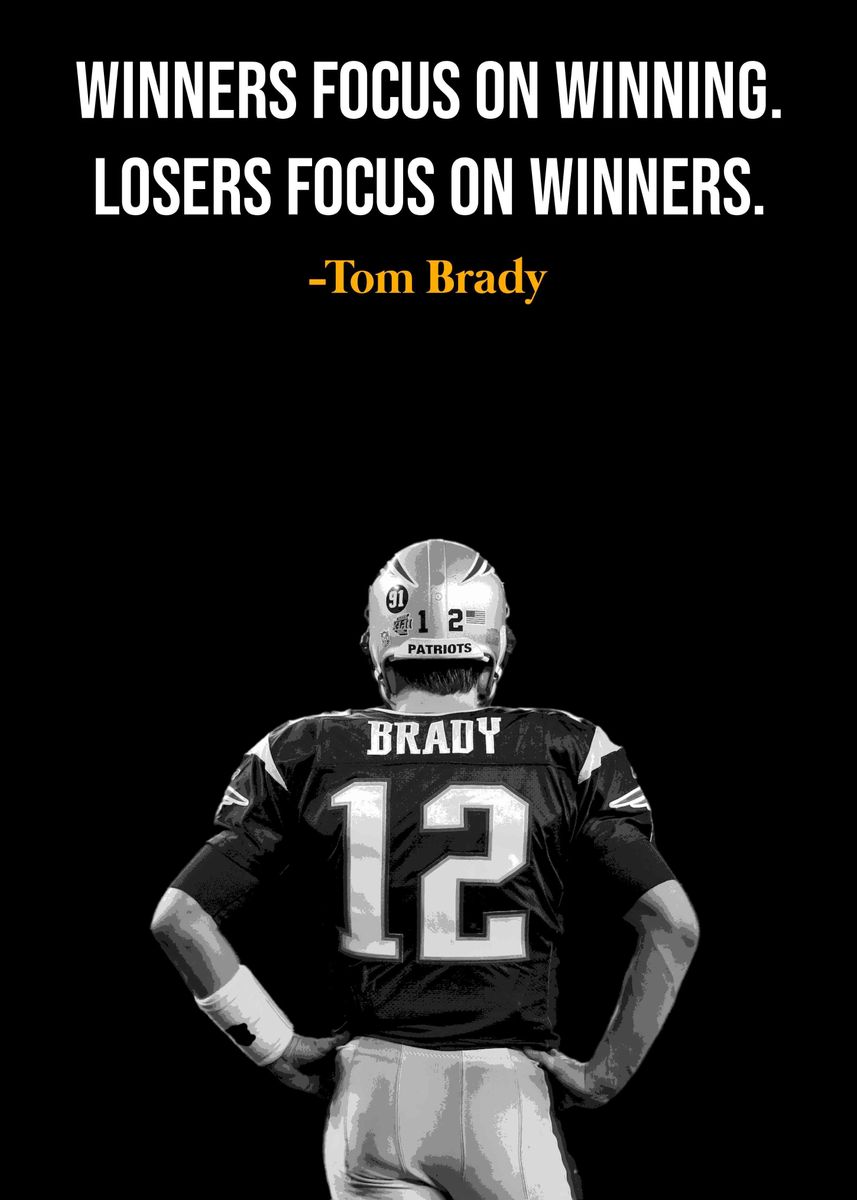 'Tom Brady Quote ' Poster, picture, metal print, paint by DIMS | Displate