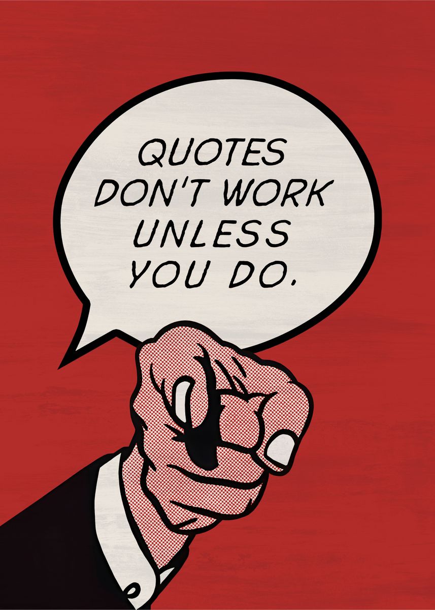 'Quotes Dont Work' Poster, picture, metal print, paint by Conceptual ...