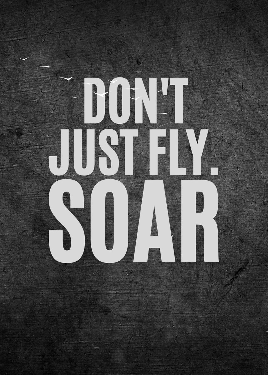 'Dont just fly SOAR' Poster, picture, metal print, paint by Namikaze Posters | Displate