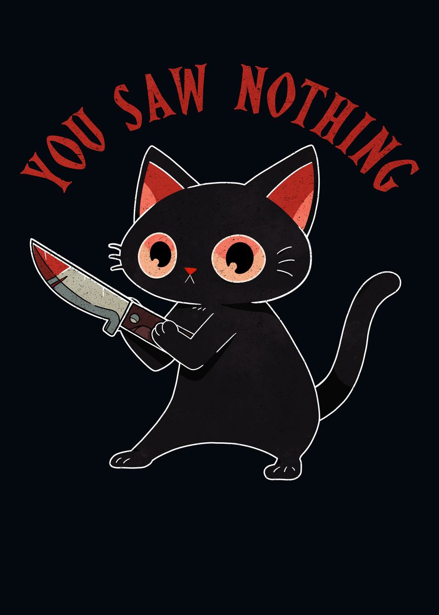 'You saw nothing cat' Poster, picture, metal print, paint by Fanfreak ...