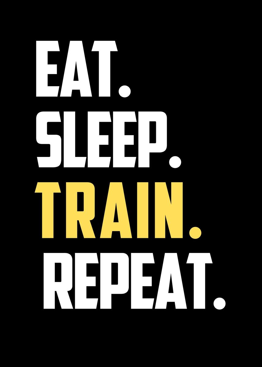 'EAT SLEEP TRAIN REPEAT' Poster, picture, metal print, paint by ISSAM OUARDI | Displate