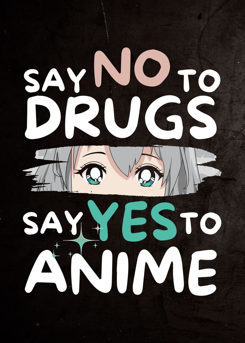 'No Drugs Yes Anime' Poster, picture, metal print, paint by Wyld Tribe ...