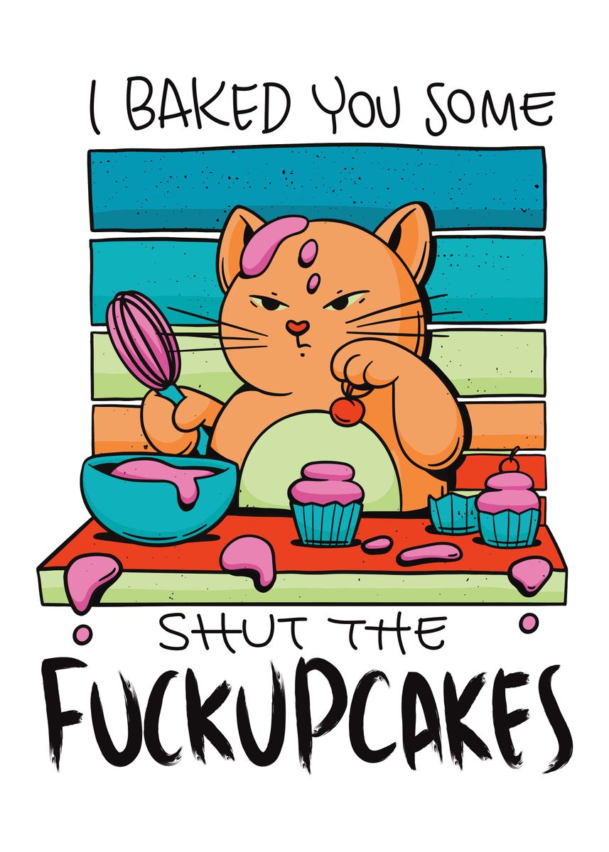 'Shut The Fuckupcakes' Poster, picture, metal print, paint by Adam ...