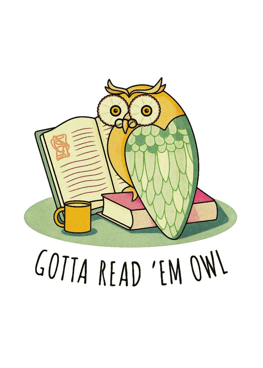 'gotta read i am owl' Poster, picture, metal print, paint by yudha ...