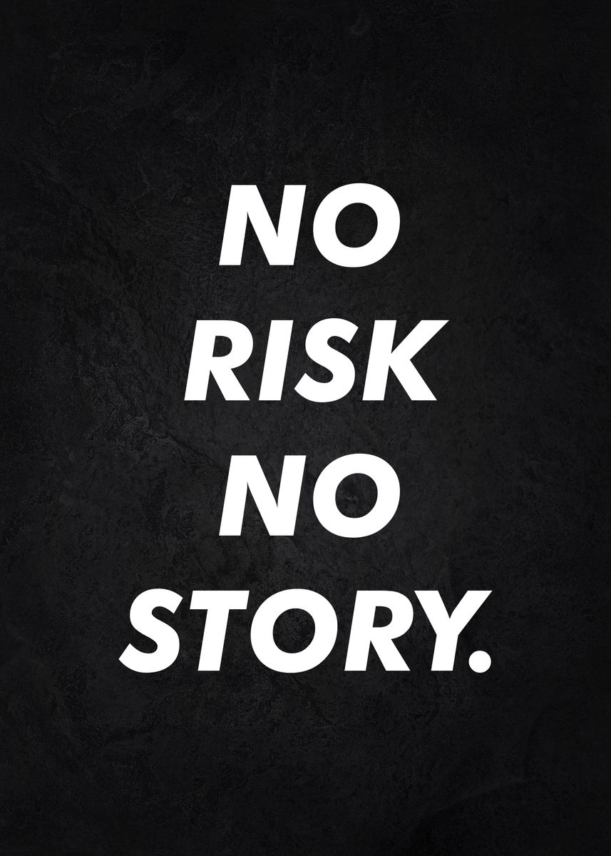 'no risk no story' Poster, picture, metal print, paint by Exclusive ...