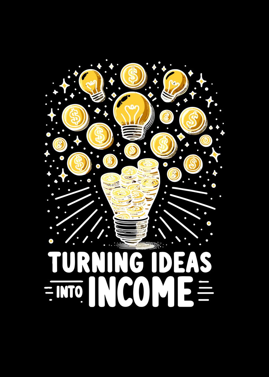'Turning Ideas Into Income' Poster, picture, metal print, paint by ...