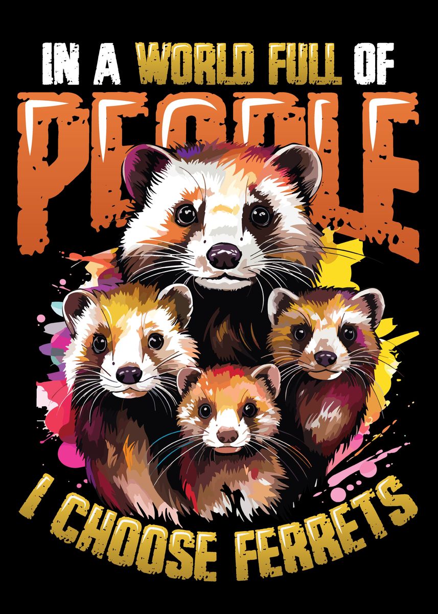 'I Choose Ferrets' Poster, picture, metal print, paint by Sascha | Displate