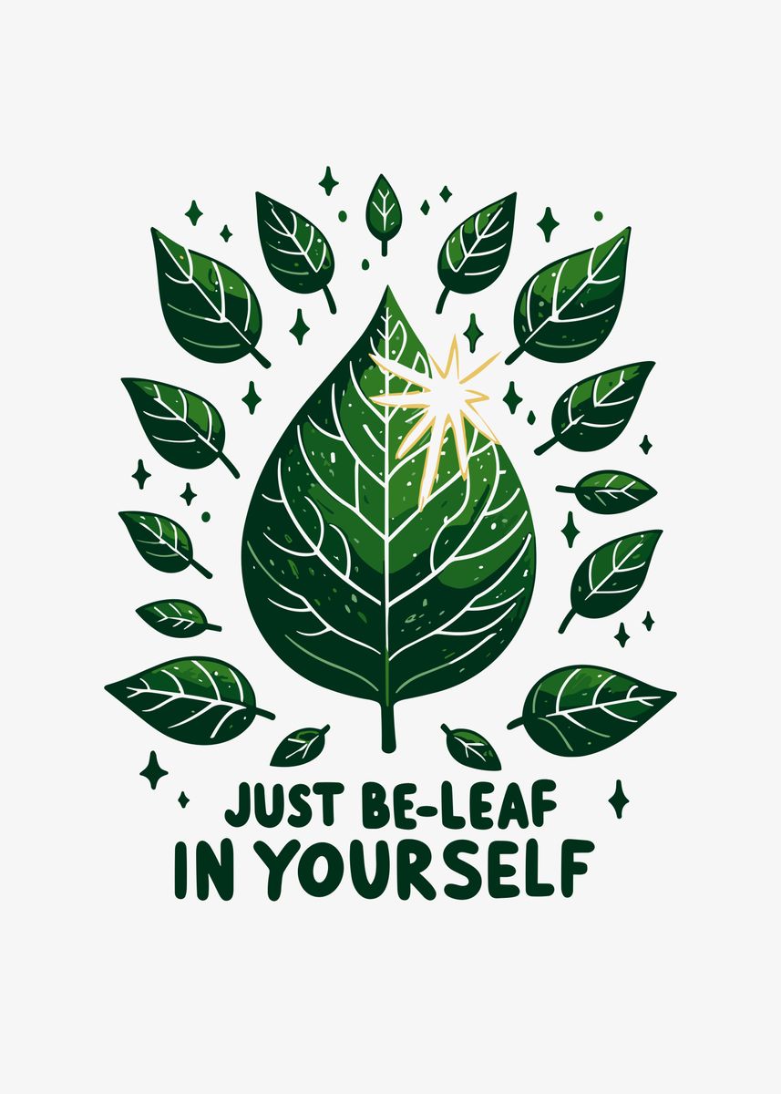 'Just BeLeaf in Yourself' Poster, picture, metal print, paint by ...