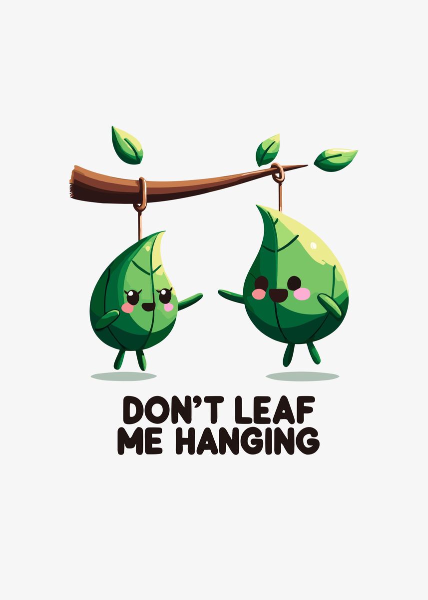 'Dont Leaf Me Hanging' Poster, picture, metal print, paint by Francois Ringuette | Displate