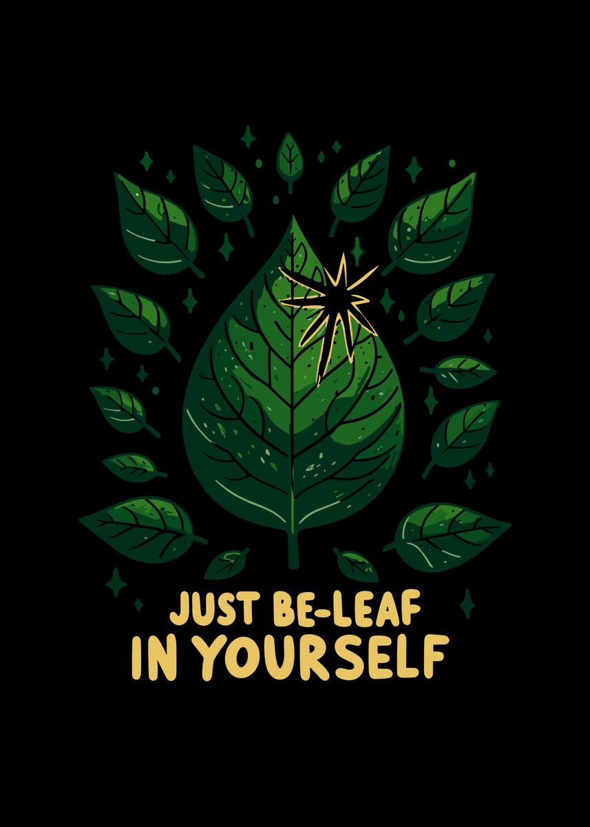 'Just BeLeaf in Yourself' Poster, picture, metal print, paint by ...
