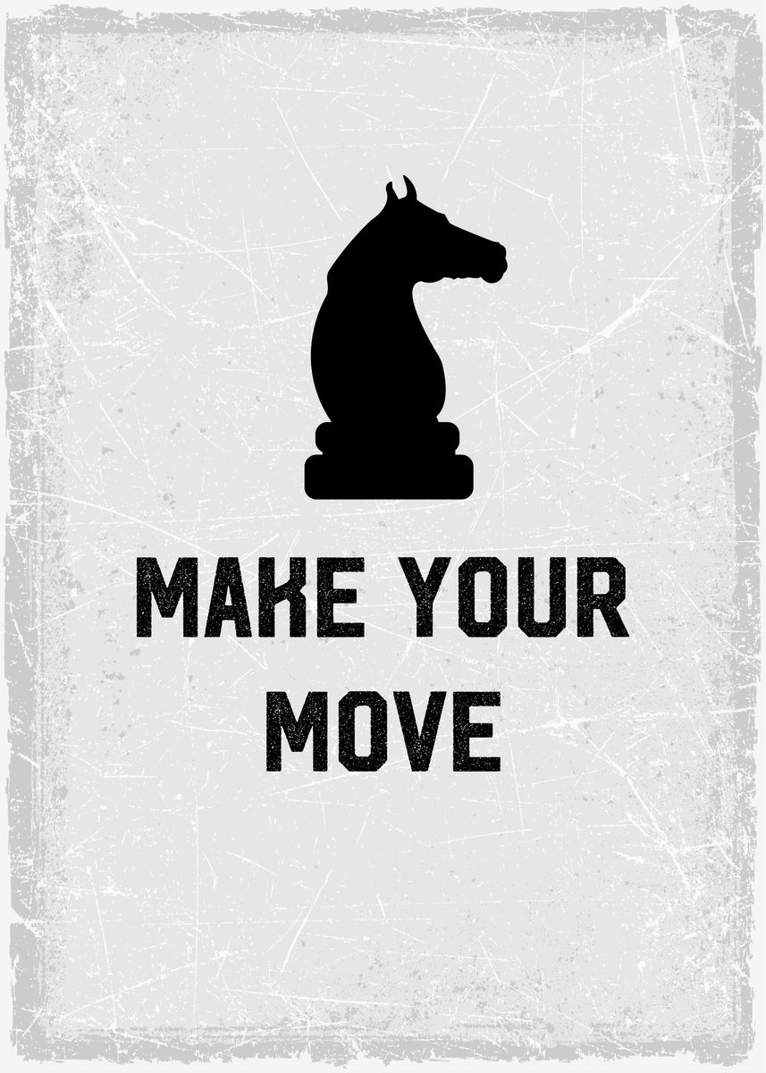 'make your move' Poster, picture, metal print, paint by Bestselling ...