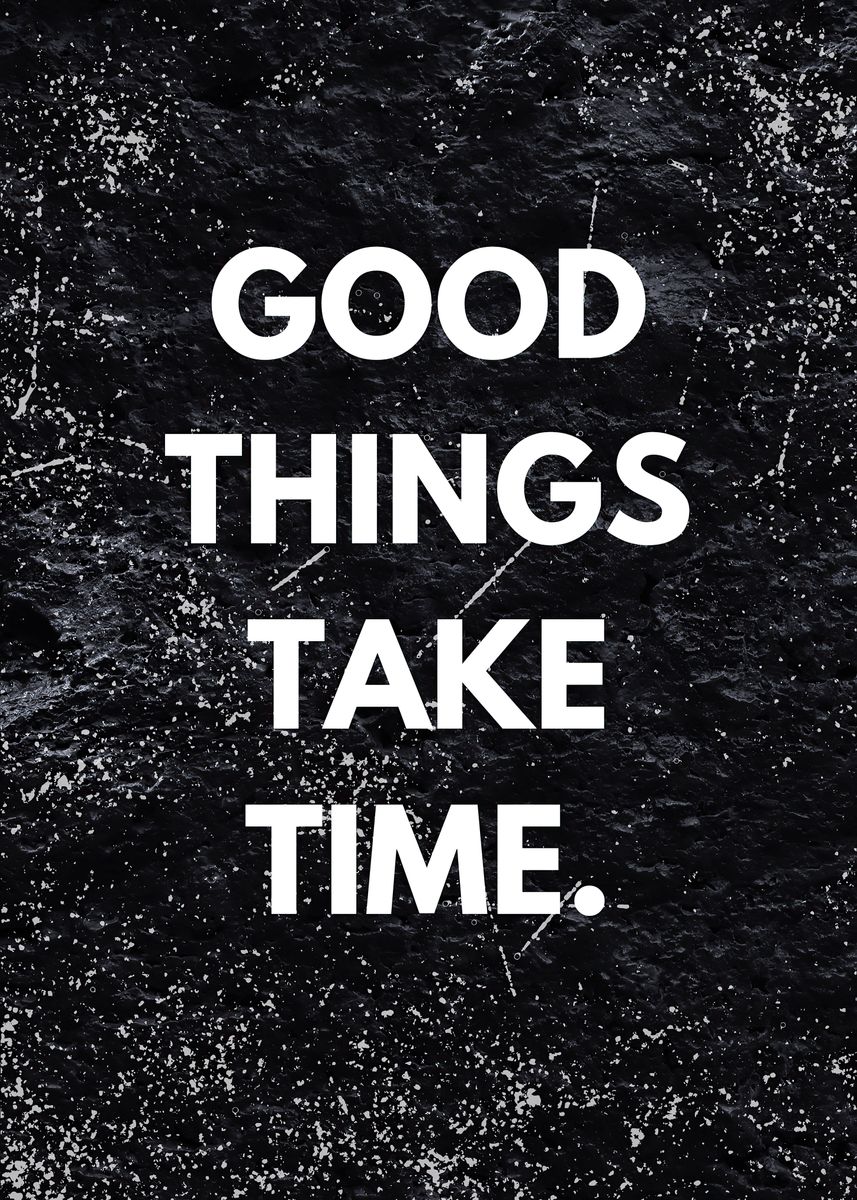 'Good things take time' Poster, picture, metal print, paint by Ji wong ...