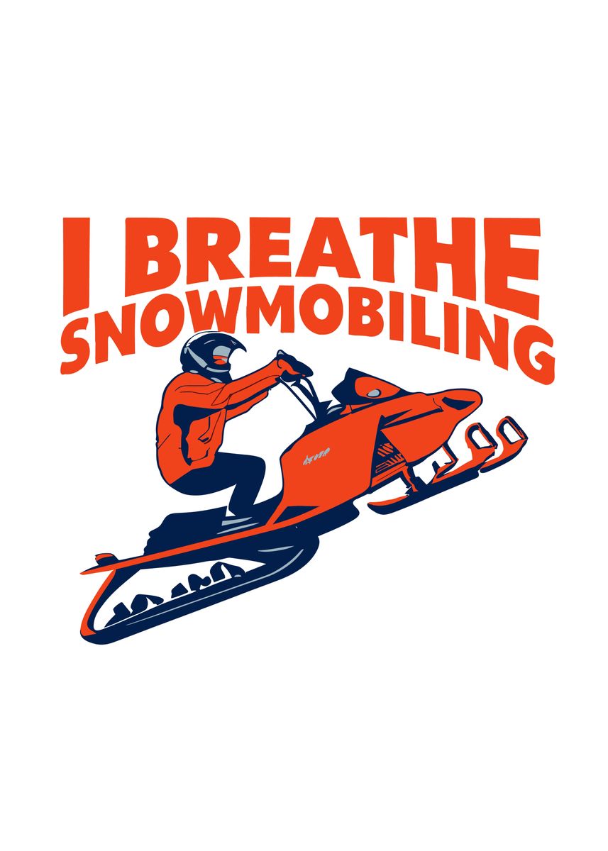 'I breathe snowmobiling' Poster, picture, metal print, paint by ...