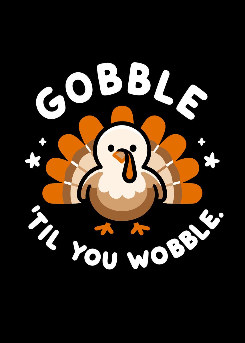 'Gobble Til You Wobble' Poster, picture, metal print, paint by Francois ...