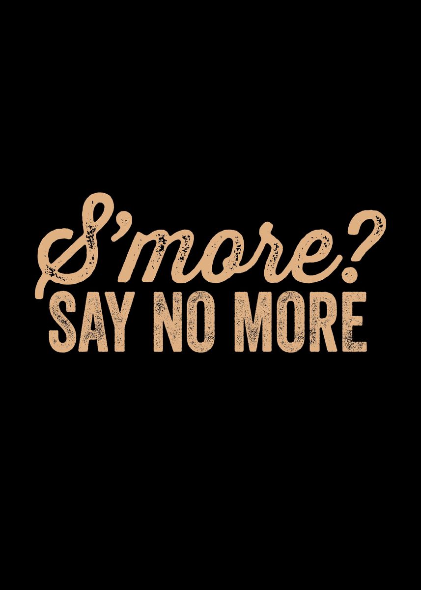'Smore Say no more' Poster, picture, metal print, paint by MarkOnDark ...