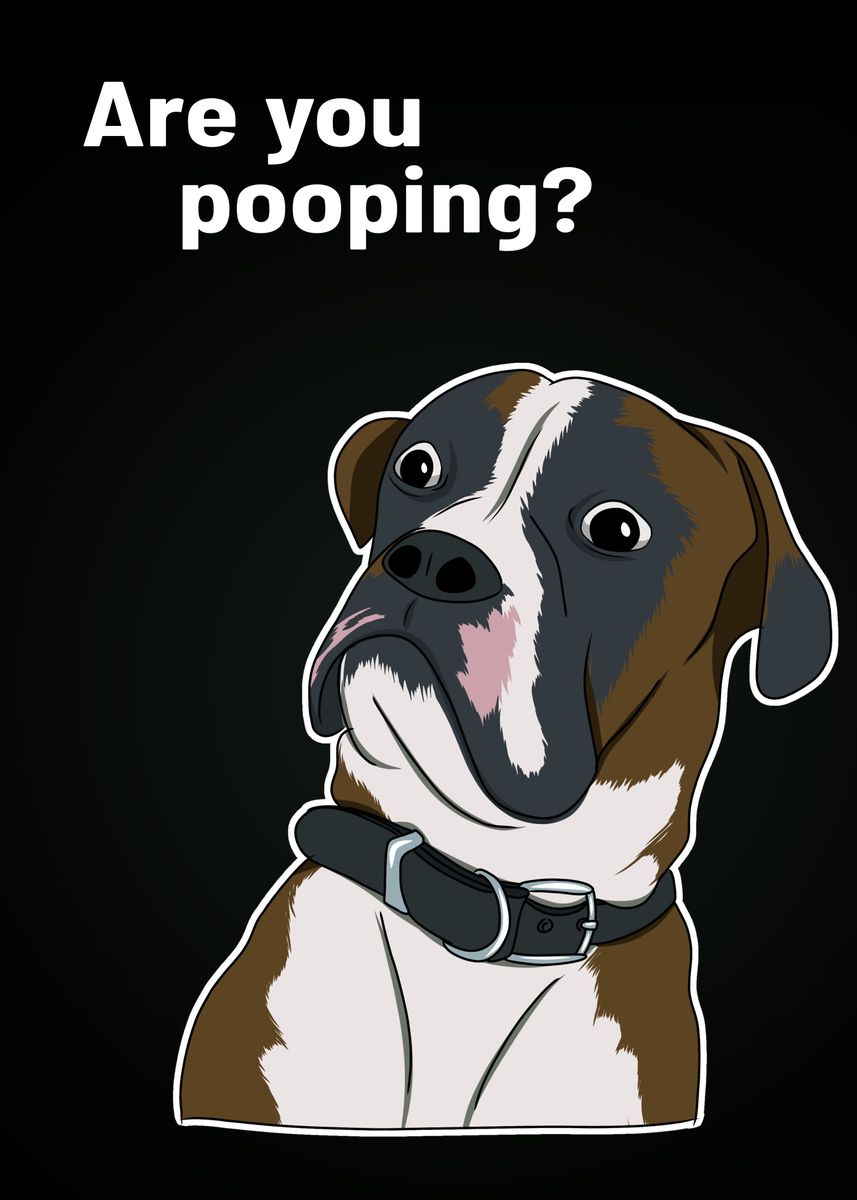 'Dog Are You Pooping' Poster, picture, metal print, paint by P U F F Y ...