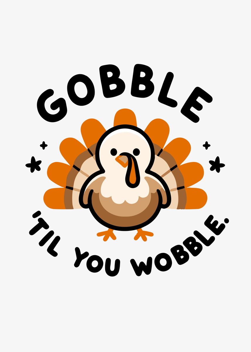 'Gobble Til You Wobble' Poster, picture, metal print, paint by Francois ...