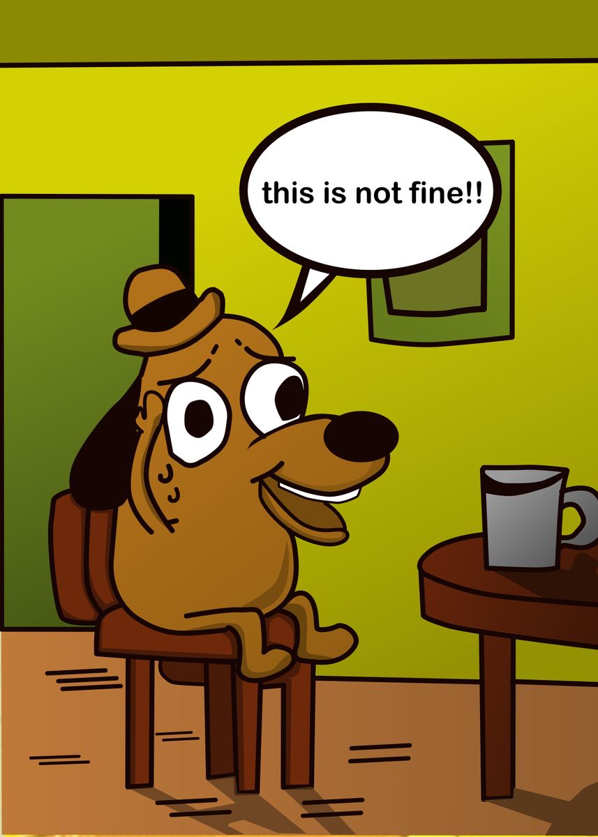 'this is not fine meme' Poster, picture, metal print, paint by ...